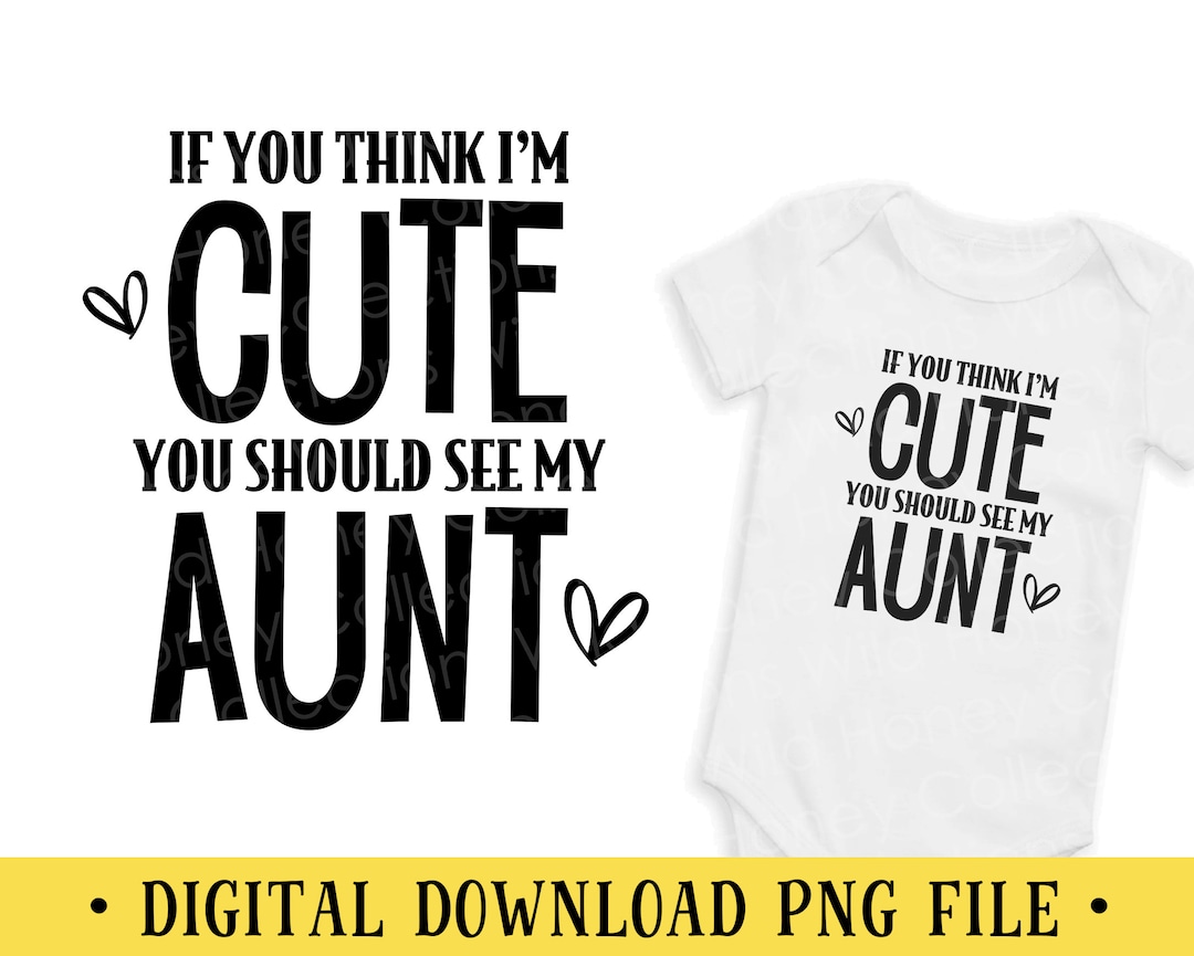 If You Think I'm Cute You Should See My Aunt, PNG, Transparent File ...