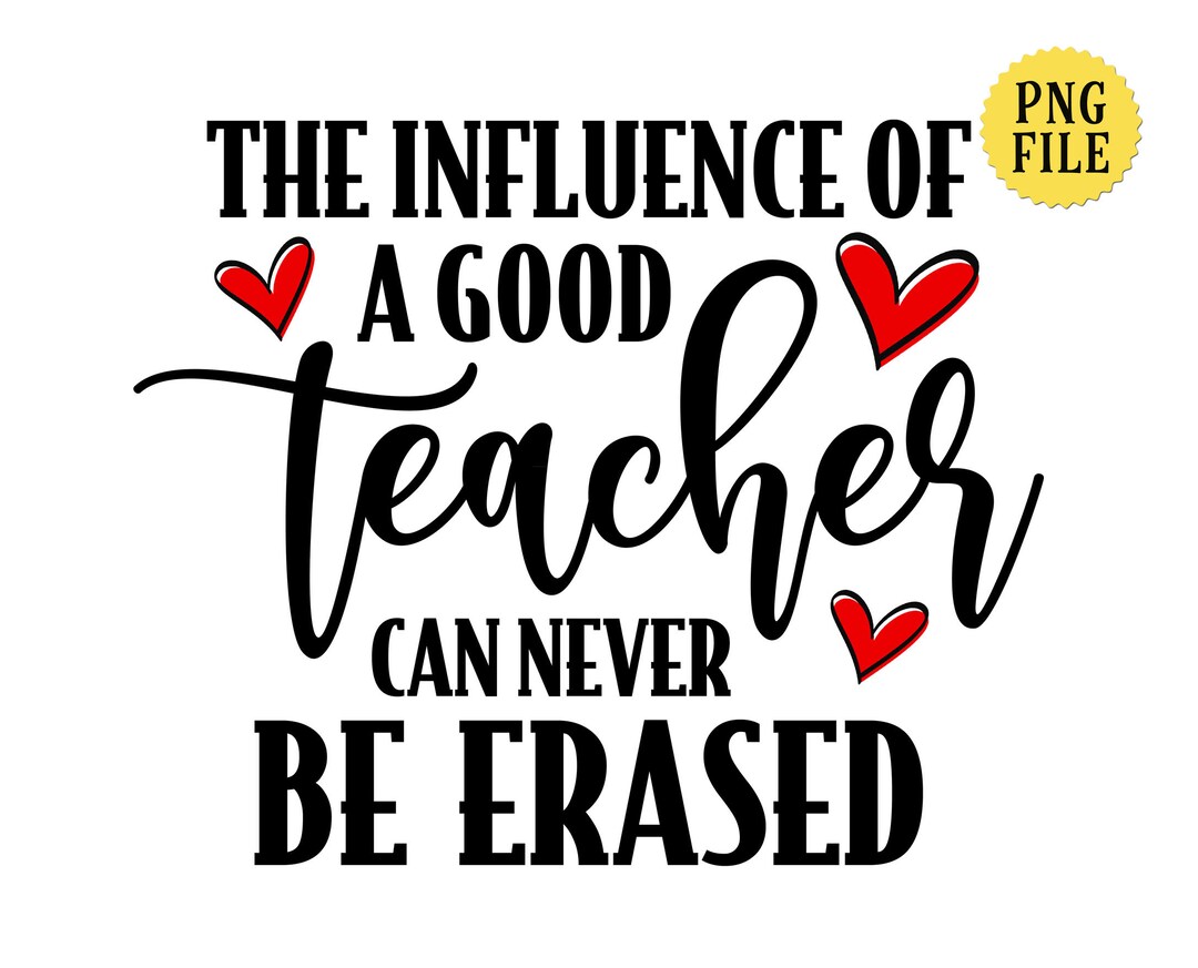 The Influence of a Good Teacher PNG File Teacher Shirt - Etsy