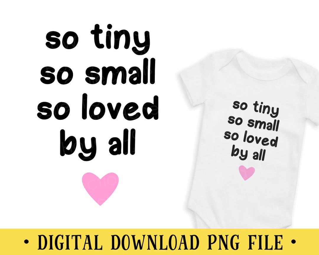 So Tiny so Small so Loved by All, PNG File, New Baby Girl, Transparent ...