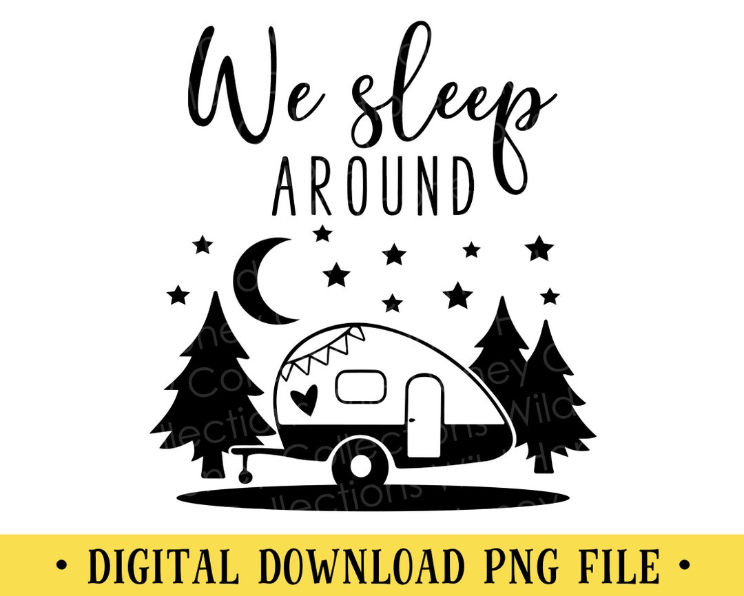 We Sleep Around Camping PNG, Camper, Campsite, Sublimation, Funny ...