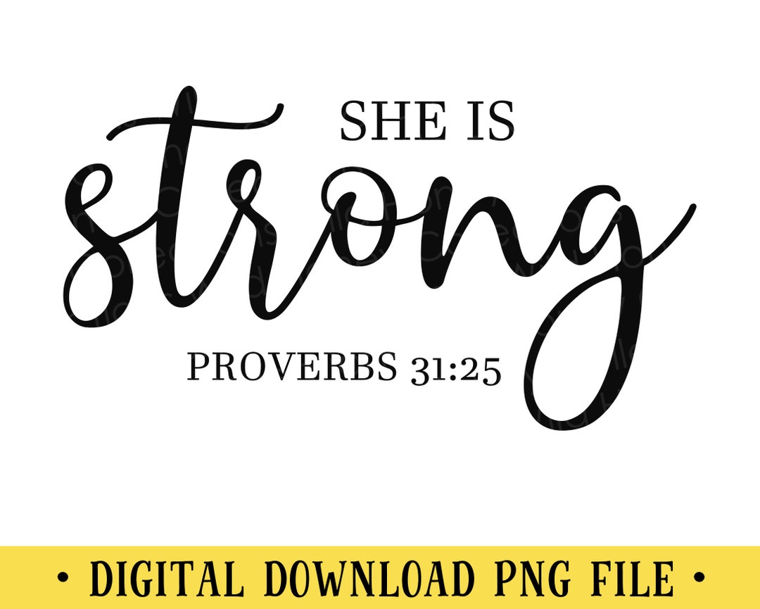 She is Strong, Proverbs 31:25, PNG File, Religious, Christian Quote, T ...