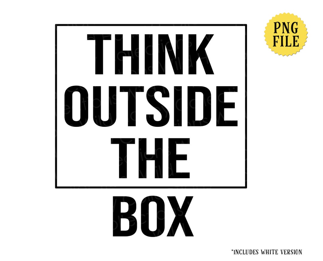 Think Outside the Box, PNG File, Transparent File, Dtg, Instant DIGITAL ...