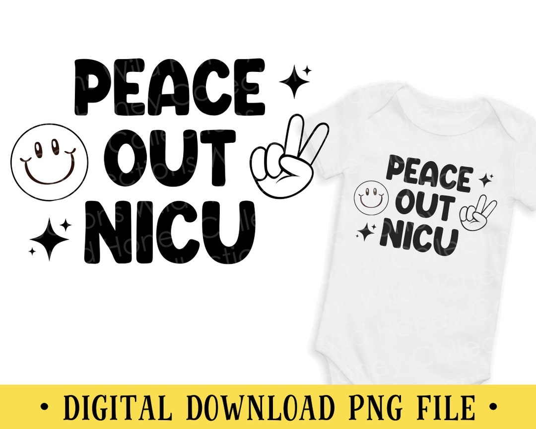 Peace Out NICU, PNG File, Baby Quote, Newborn, Transparent File ...