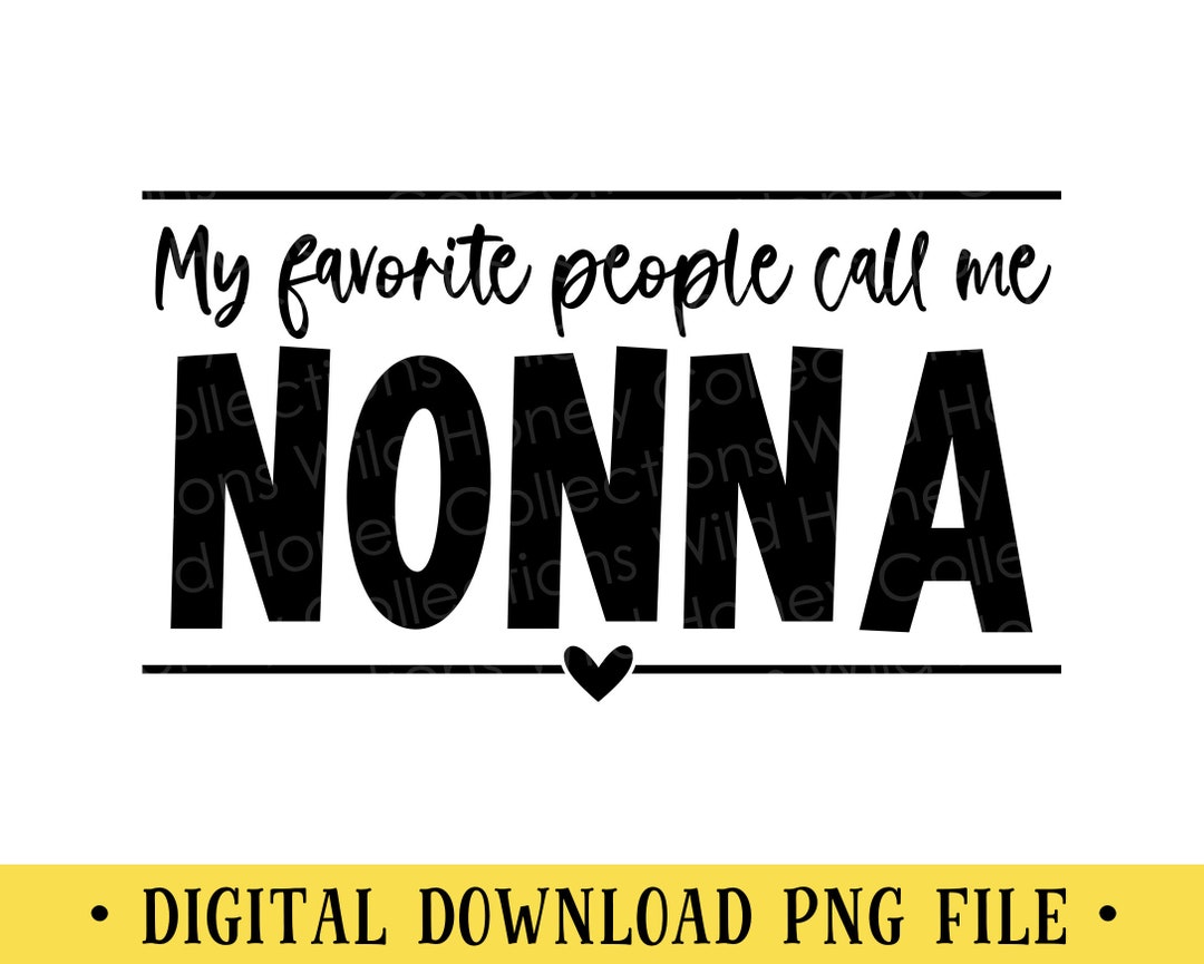 My Favorite People Call Me Nonna PNG File, Sublimation, DIGITAL ...