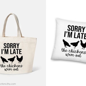 Sorry I'm Late the Chickens Were Out, PNG File, Funny Chicken Quote ...