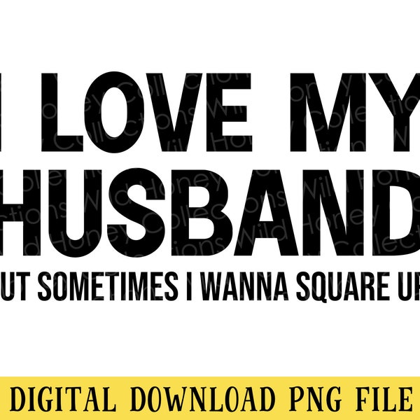 I Love My Husband But Sometimes I Wanna Square Up Etsy