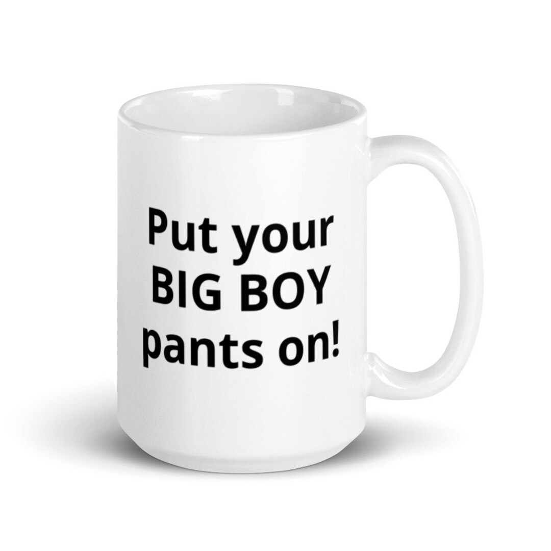 Big Boy Pants Mug Put Your Big Boy Pants On Mug Gritty Mug Etsy big-boy-pants-mug-put-your-big-boy-pants-on-mug-gritty-mug-etsy