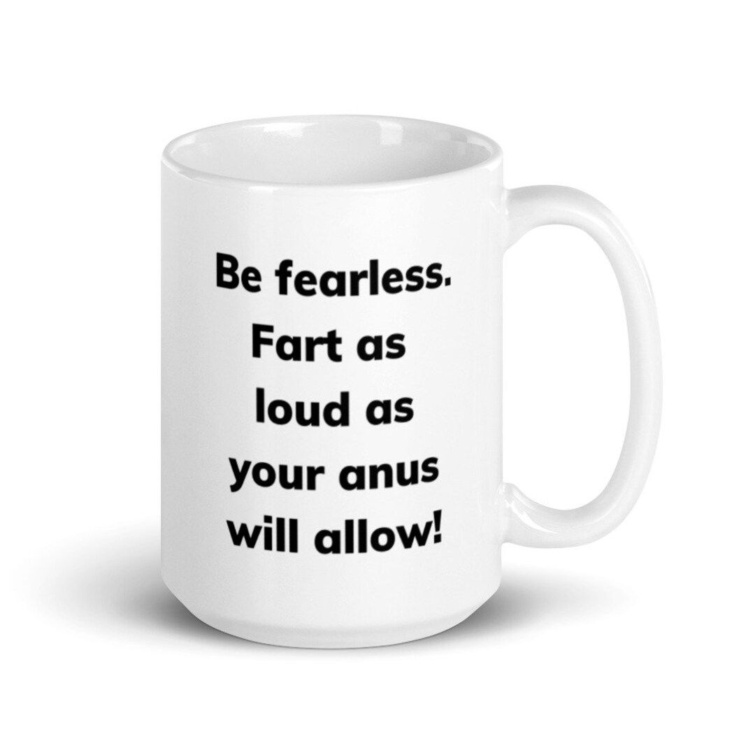 Fart Jokes Mug, Fearless, Fart Jokes, Be Brave, Be Strong, Motivational ...
