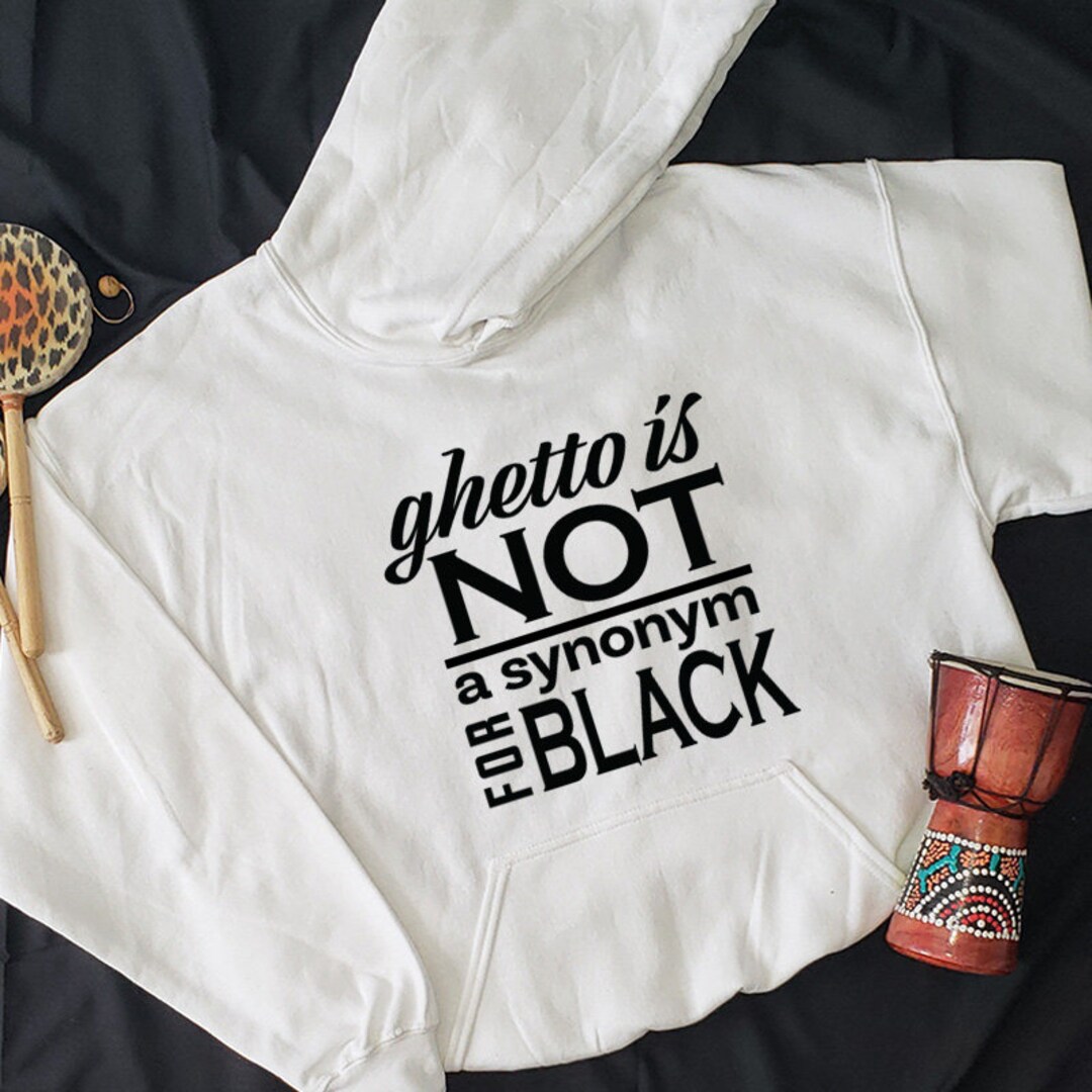 Ghetto is NOT Hoodie, Black History Month Hoodie, Black Lives Matter ...
