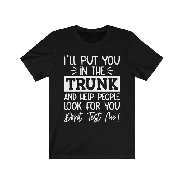I'll Put You in the Trunk and Help People Look for You - Etsy