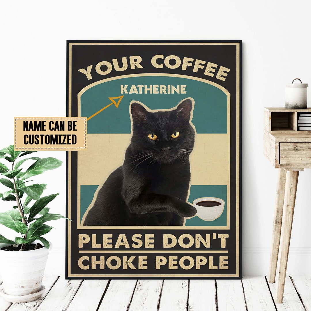 Please Dont Choke People Poster, Black Cat Drinking Coffee, Customized ...