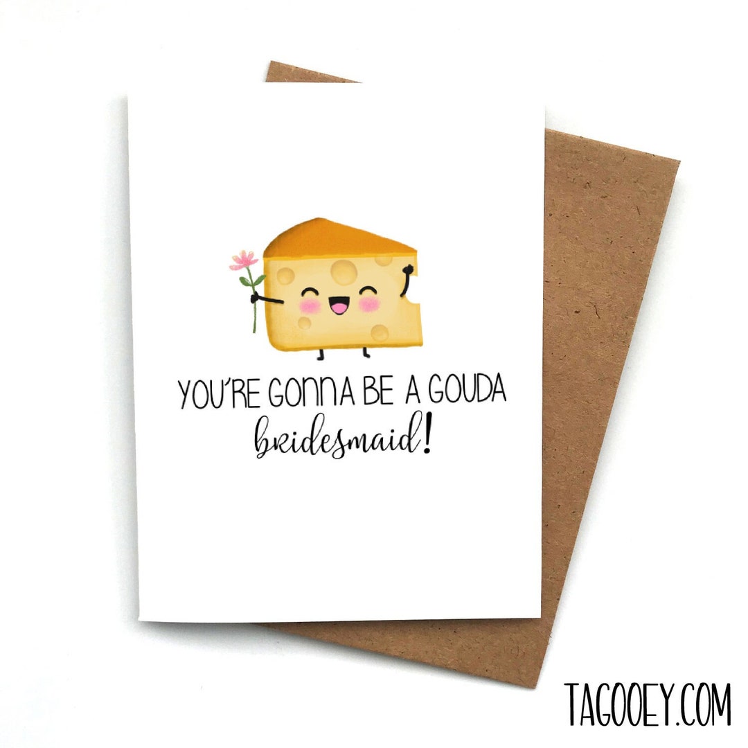 GOUDA CHEESE Proposal Card Funny Food, Bridesmaid Maid of Honor, Will ...