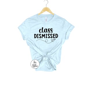 Class Dismissed Shirt End of School Year Teacher Shirt - Etsy