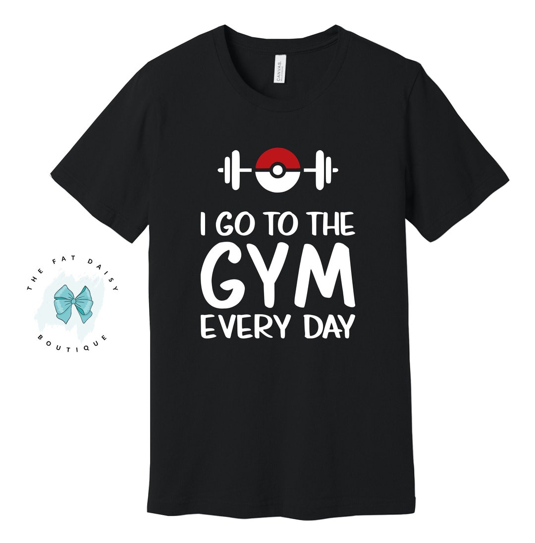 I Go to the Gym Everyday, Funny Shirt, Funny Gym Shirt, Men's Graphic ...