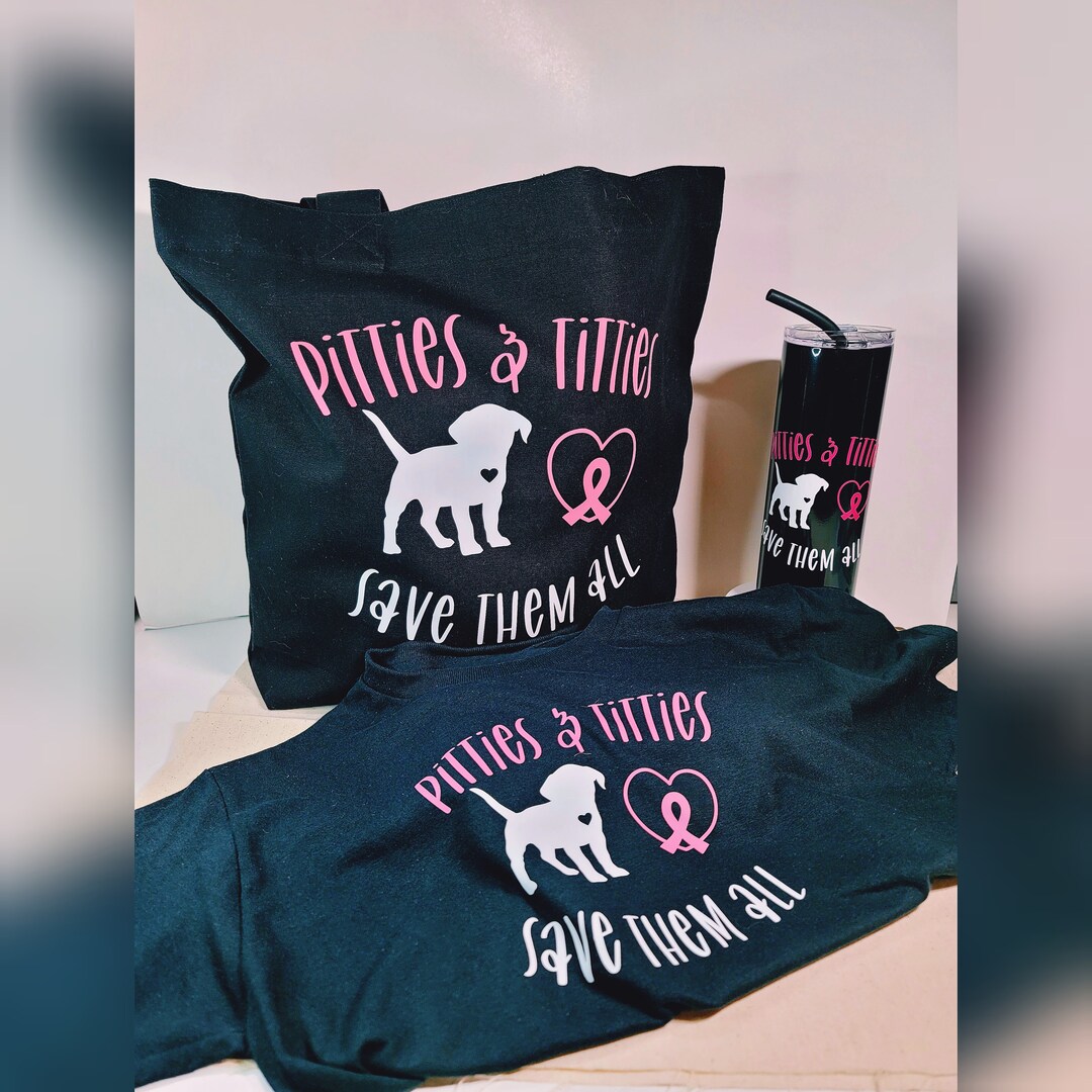 Pitties & Titties Save Them All Bundle Pack - Tshirt, Tumbler, and Tote ...