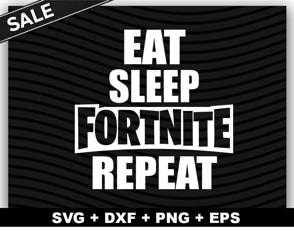Fortnite Svg File Eat Sleep Fortnite Repeat Svg Dxf Png Etsy