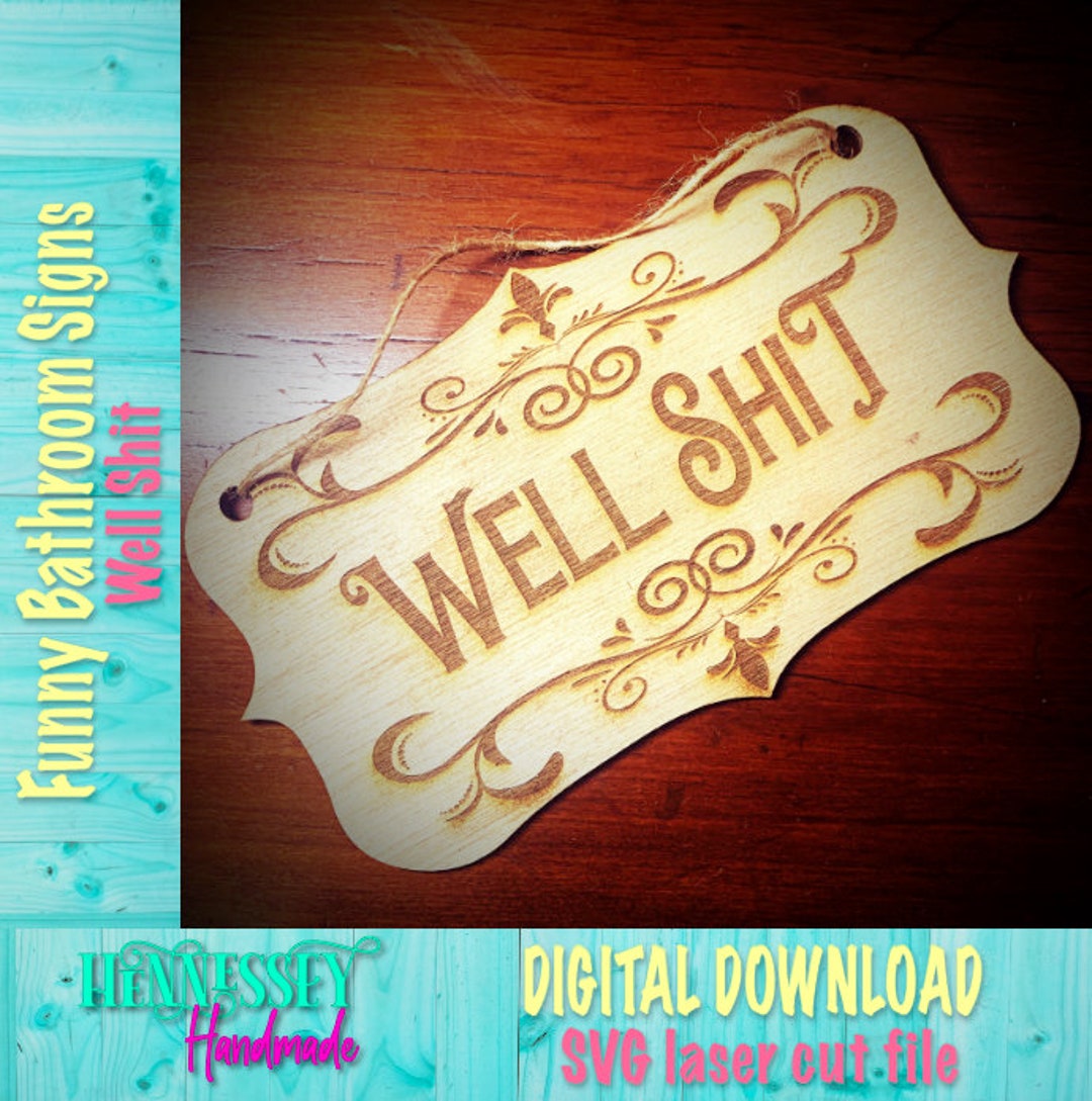 Funny Bathroom Signs, Well Shit, SVG Laser Cut File , Glowforge, Omtech ...