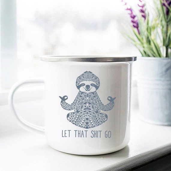 Zen Sloth Let that Shit Go Enamel Mug. Namaste Campfire Mug | Etsy