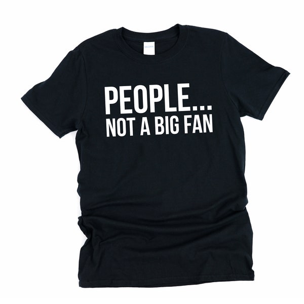 People Not a Fan Shirt - Etsy