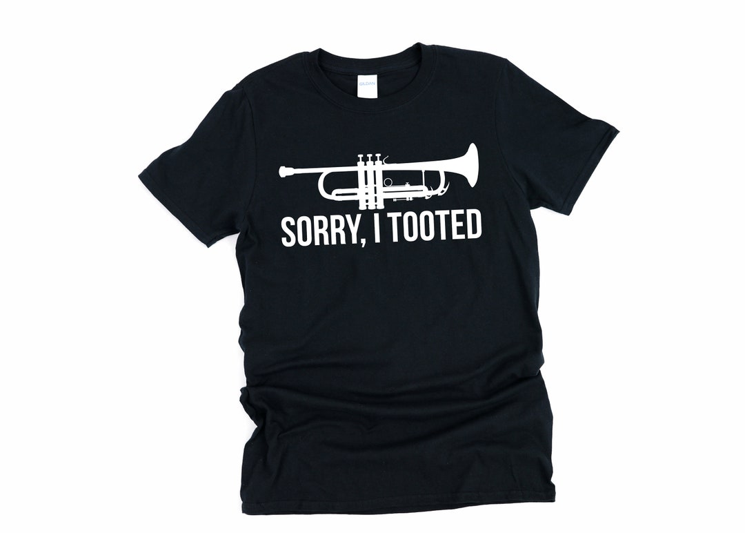 Sorry I Tooted Shirt, Trumpet Shirt, Funny Trumpet Shirt, Marching Band ...