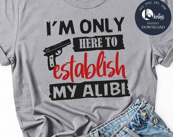 Only Here for Alibi Svg - Etsy