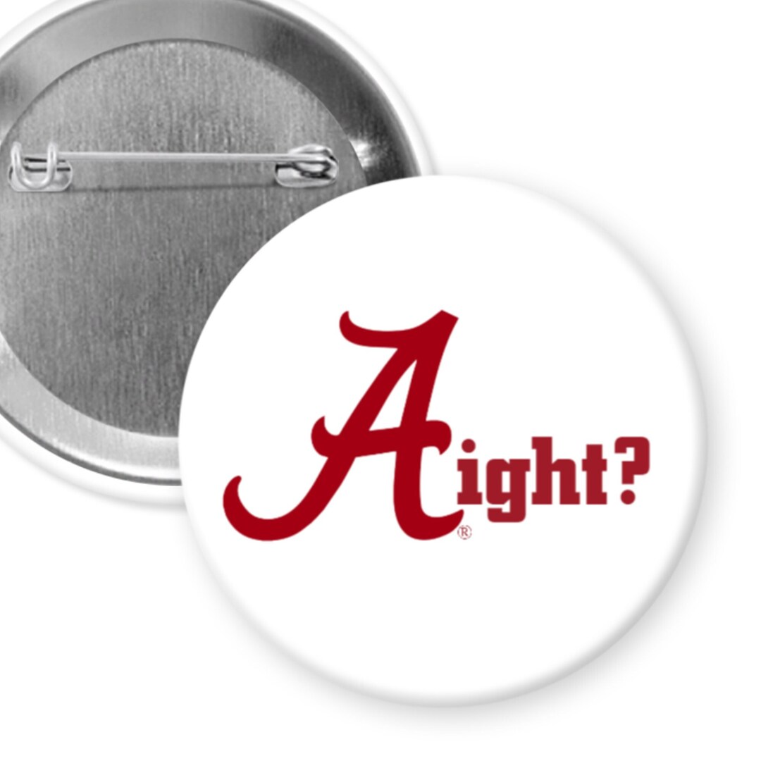 Aight? - University of Alabama Officially Licensed Roll Tide 2.25 ...
