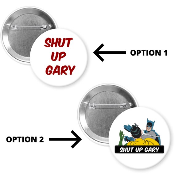 Shut up Gary 2.25 Button Pin Badge | Etsy