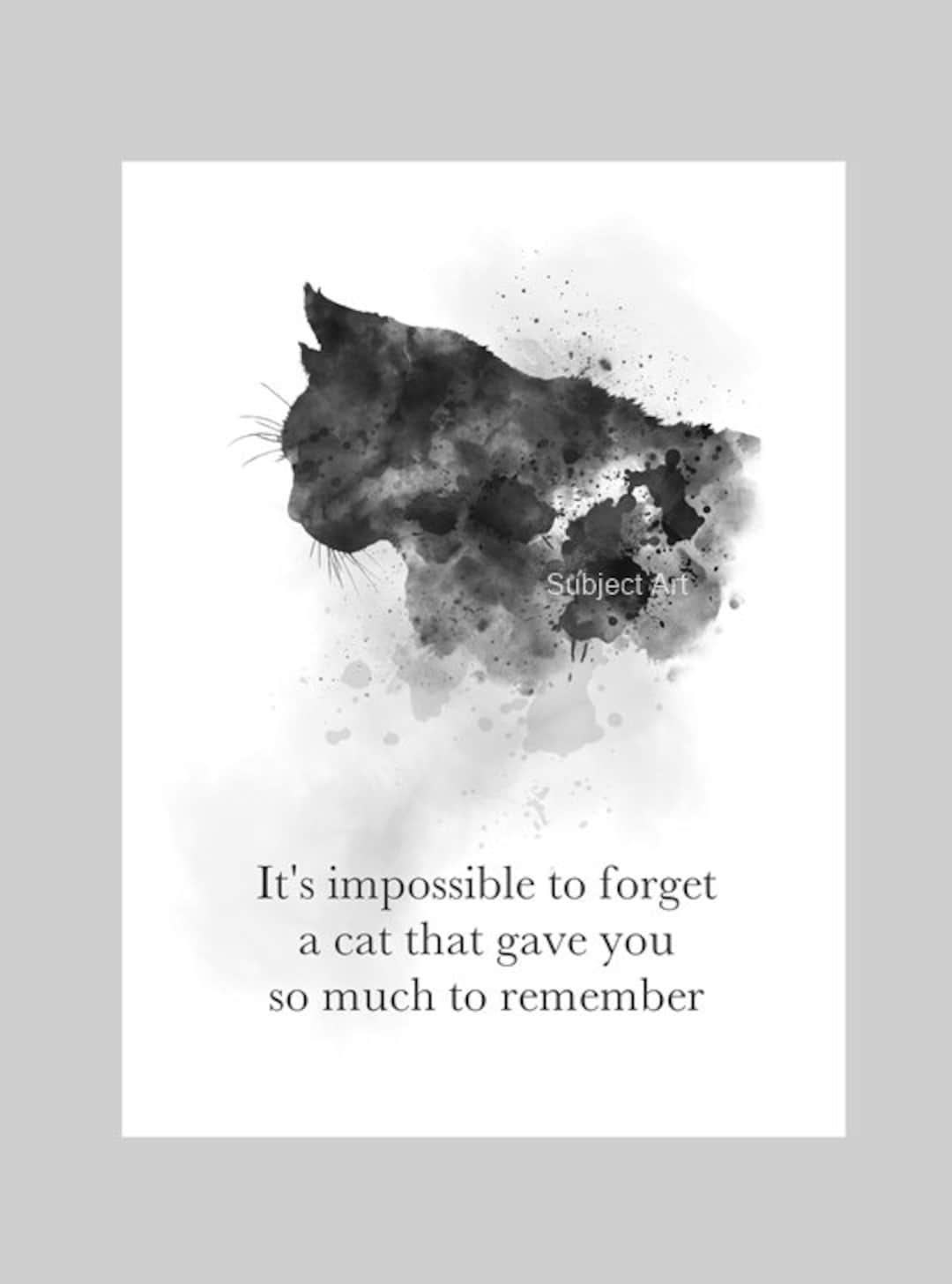 It's Impossible to Forget a Cat That Gave You so Much to Remember Quote ...