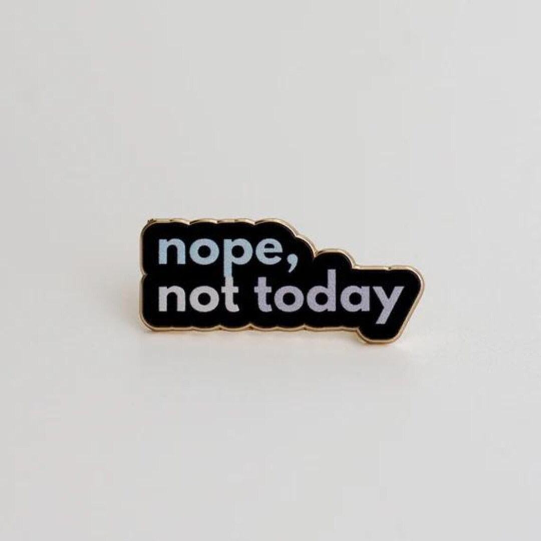 Enamel Pin - Nope, Not Today - by the Gray Muse - in Stock and Ships ...
