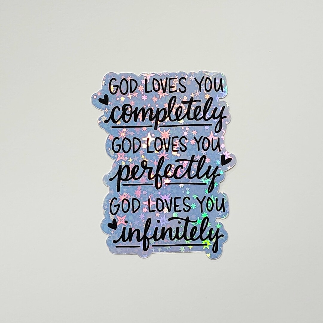 HOLOGRAPHIC Sticker God Loves You Completely Perfectly and Infinitely ...