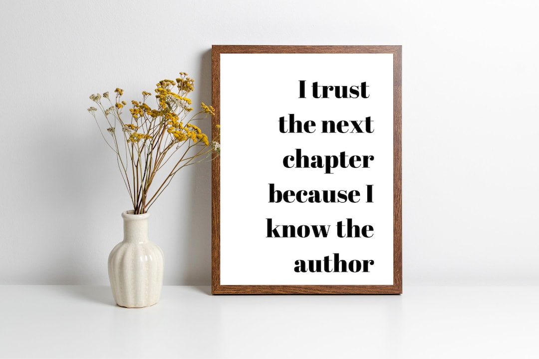 I Trust the Next Chapter Because I Know the Author (8x10) - Etsy