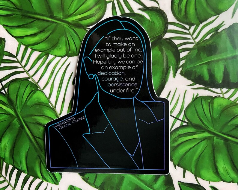 AOC Quote Vinyl Sticker Alexandria Ocasio-cortez Stickers - Etsy