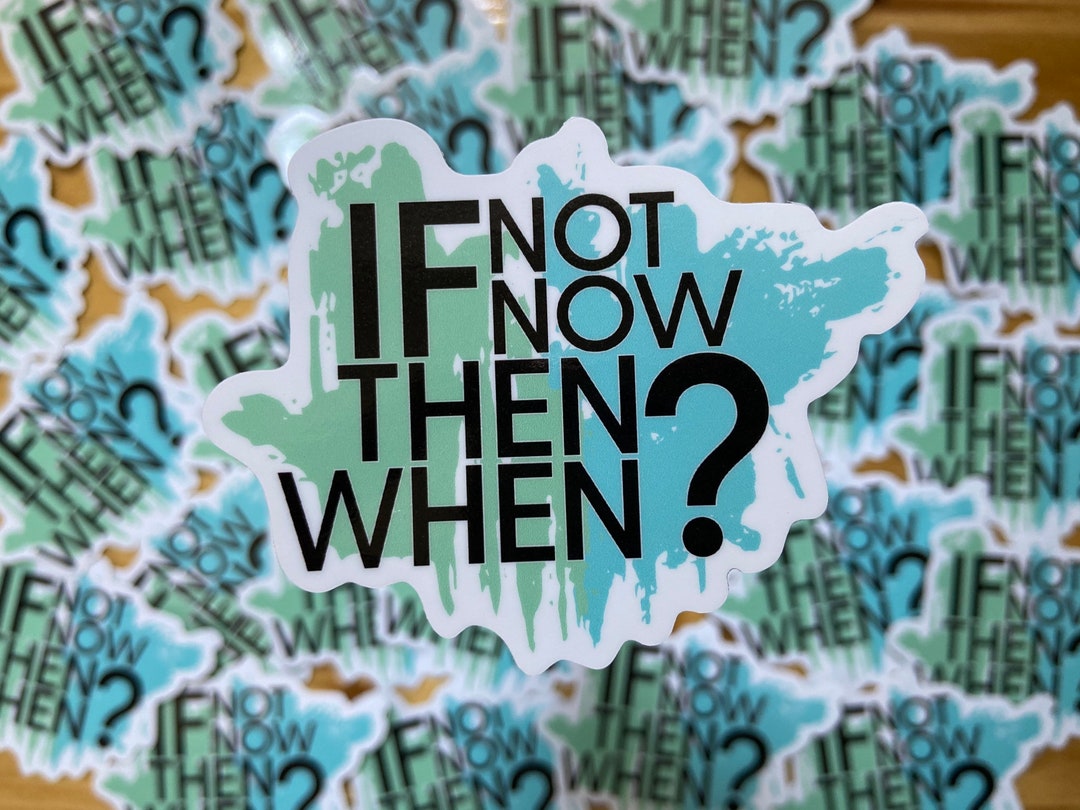 If Not Now Then When Vinyl Sticker | Waterproof Laptop Decal - Etsy