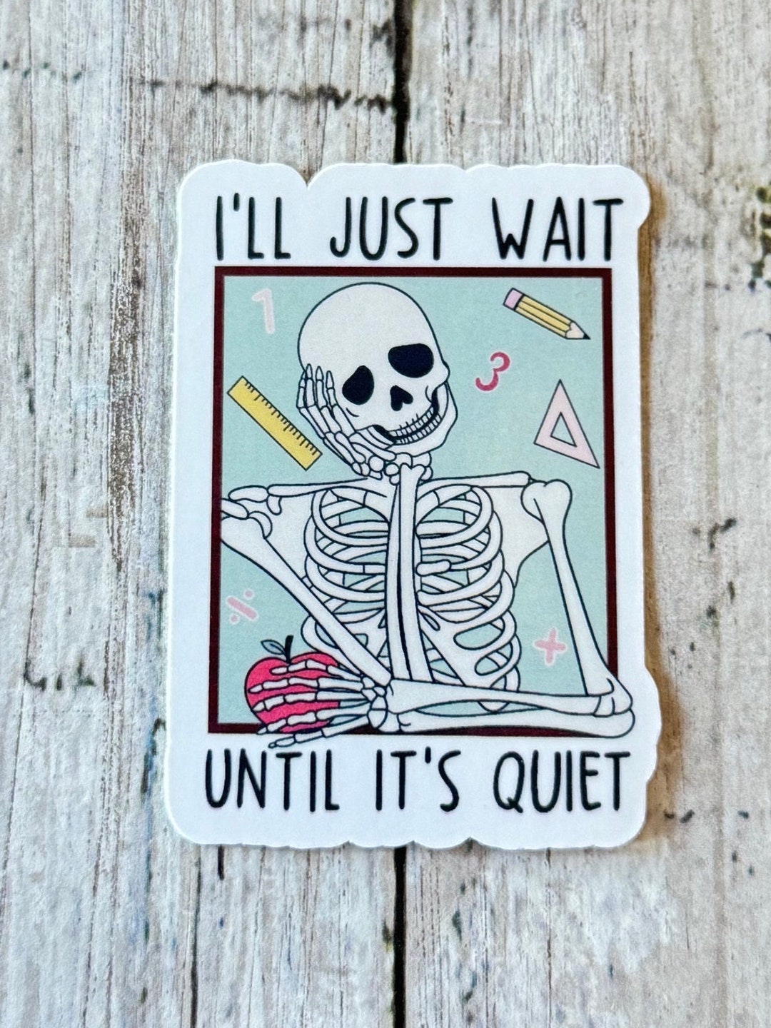 I’ll Just Wait Until It’s Quiet Sticker, Funny Teacher Sticker, Teacher ...
