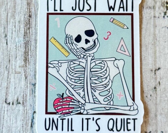 I’ll Just Wait Until It’s Quiet Sticker, Funny Teacher Sticker, Teacher ...
