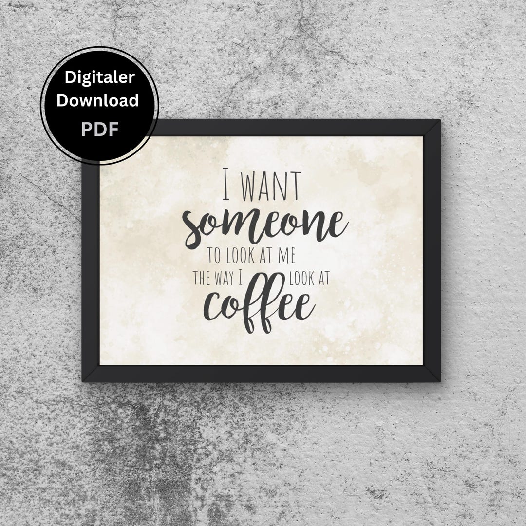 Digital Print File | I Want Someone to Look at Me the Way I Look at ...