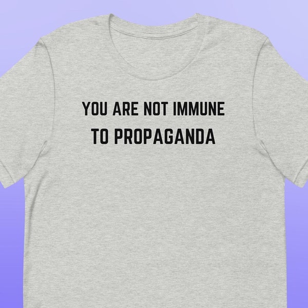 You Are Not Immune to Propaganda Shirt - Etsy