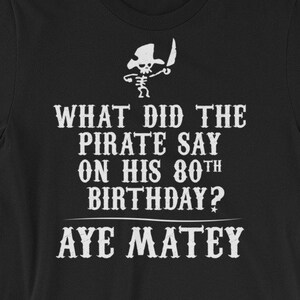 Aye Matey Pirate Joke T-shirt - 80th Birthday Dad Joke - Etsy