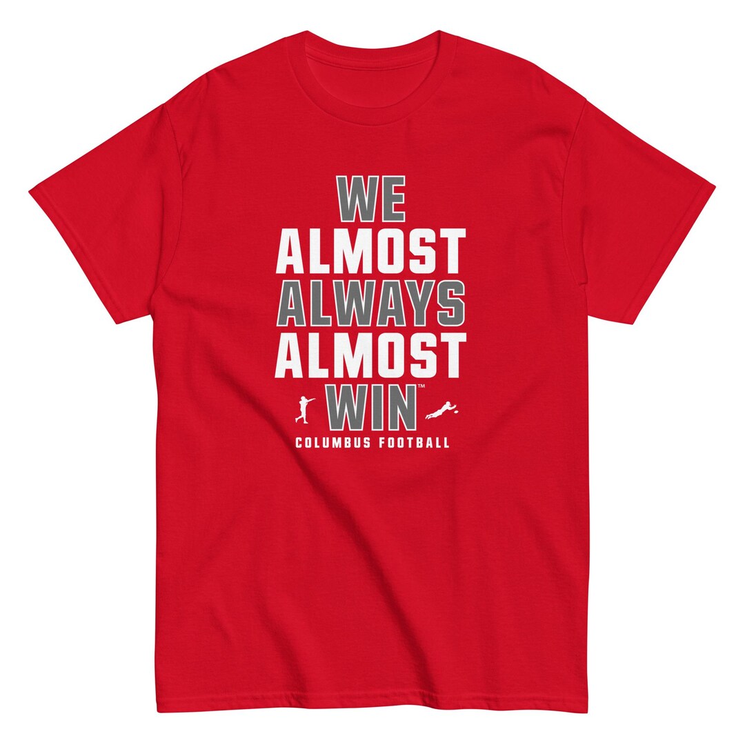 Columbus Football Shirt – We Almost Always Almost Win™ Gameday Tee ...