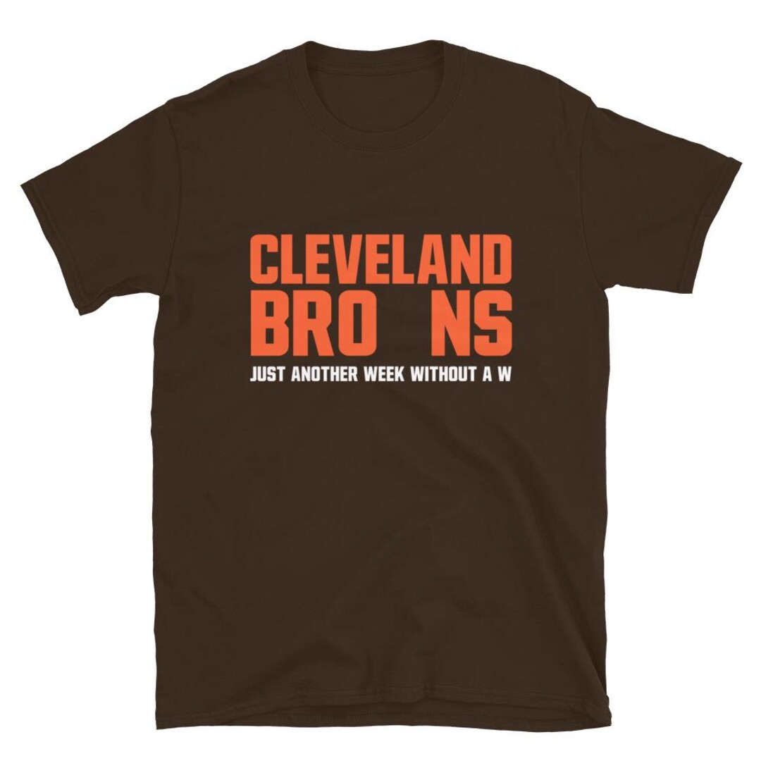Cleveland Browns Funny T-shirt – Just Another Week Without a W - Bro Ns ...