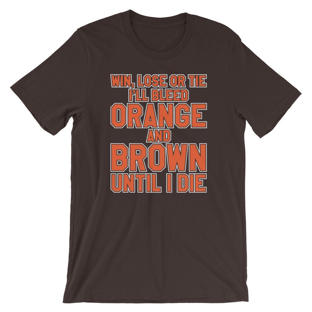 Win Lose or Tie I'll Bleed Orange and Brown Until I Die - Etsy