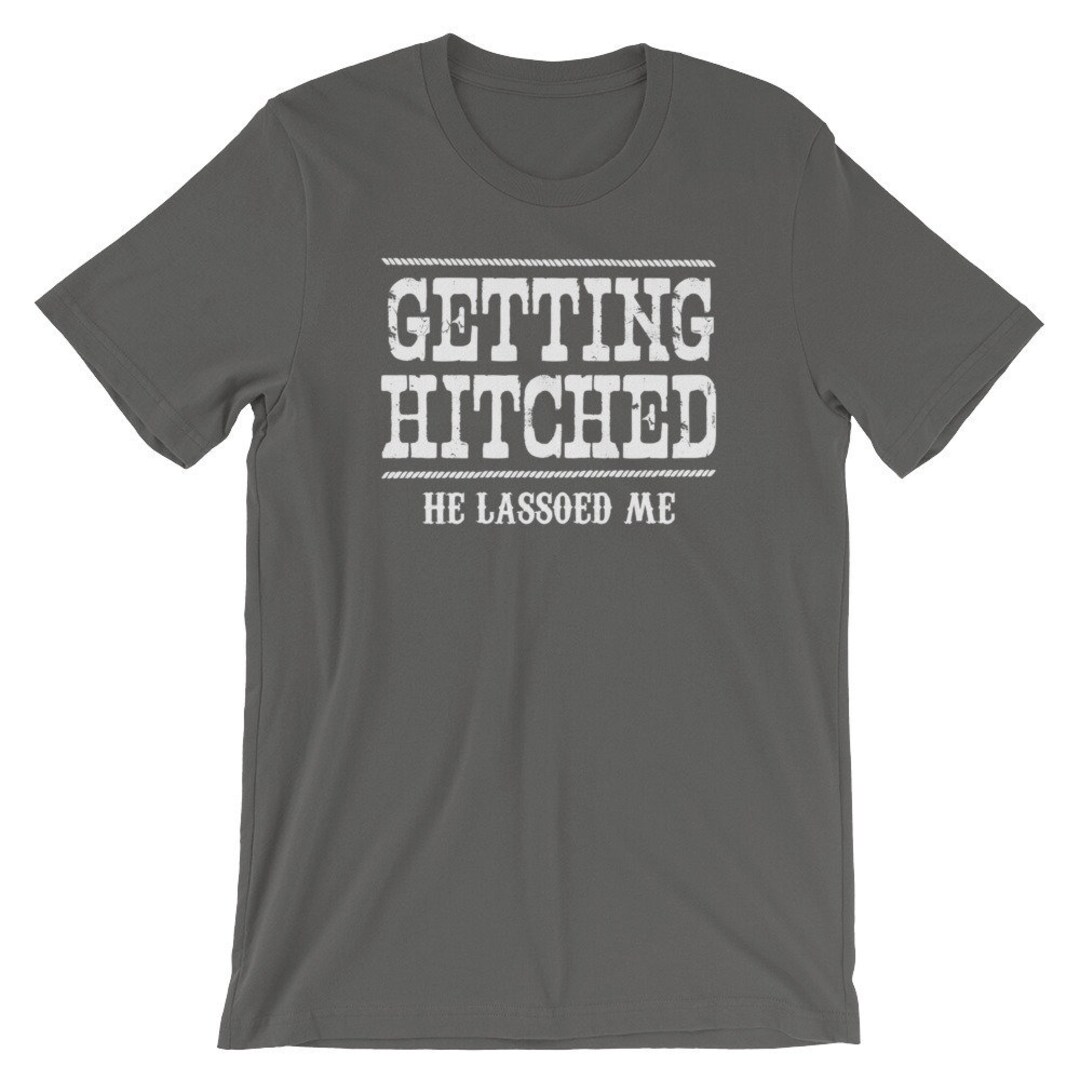 Getting Hitched Shirt He Lassoed Me Engagement Couples Gift Tees ...
