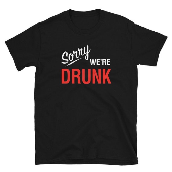 Sorry We're Drunk Shirt Funny Retro Sign Tee Great - Etsy