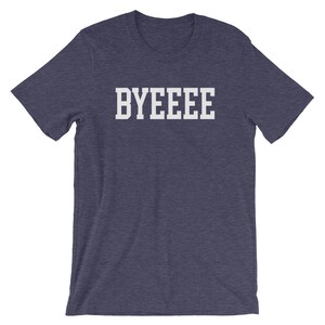 BYEEEE Shirt - Awesome and Funny Tee for People That Say Bye Like ...