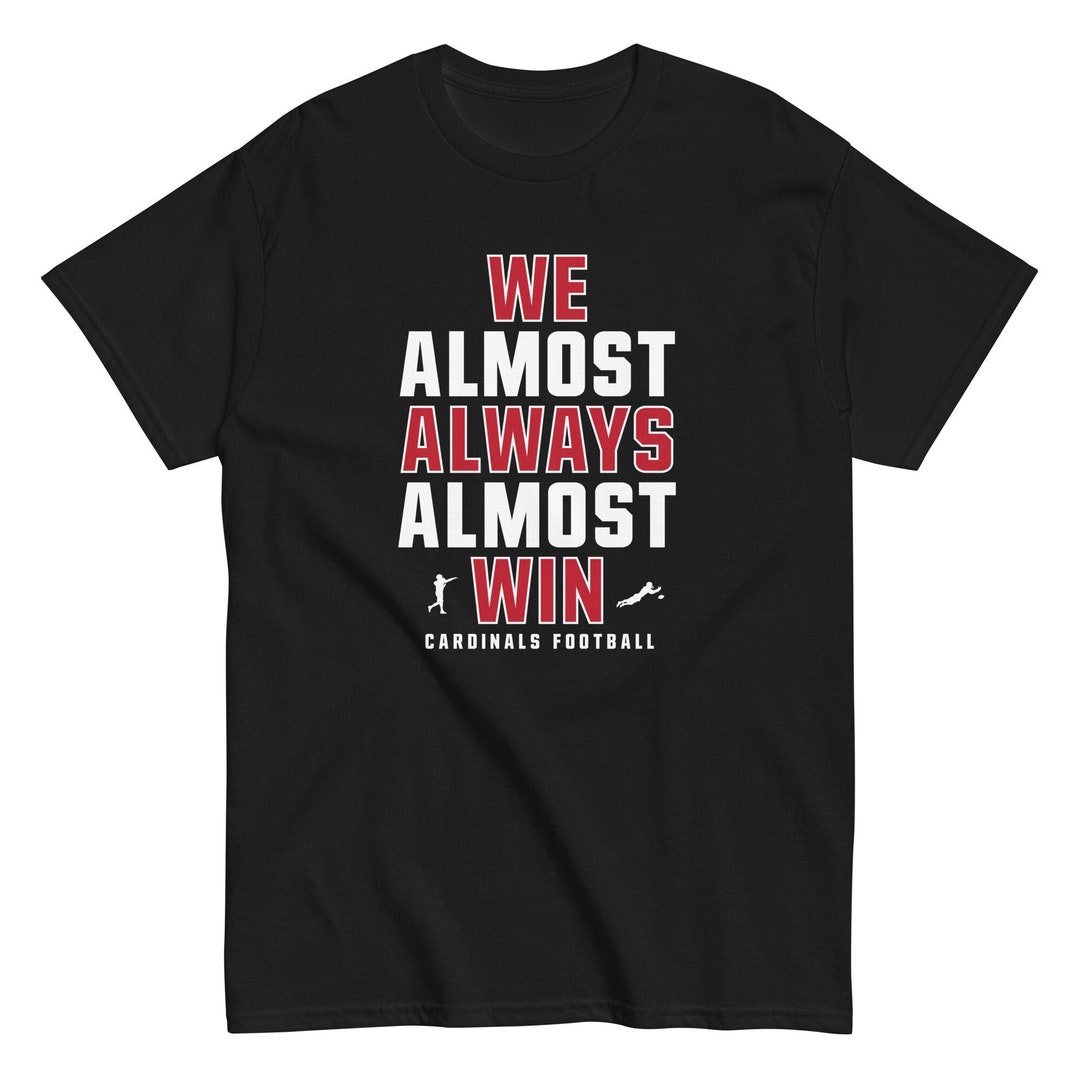 Arizona Cardinals T-shirt: "we Almost Always Almost Win™" Cotton ...