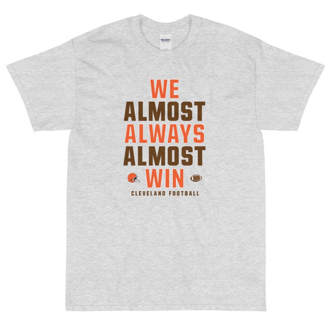 Funny Cleveland Browns T-shirt: We Almost Always Almost Win™ - Etsy