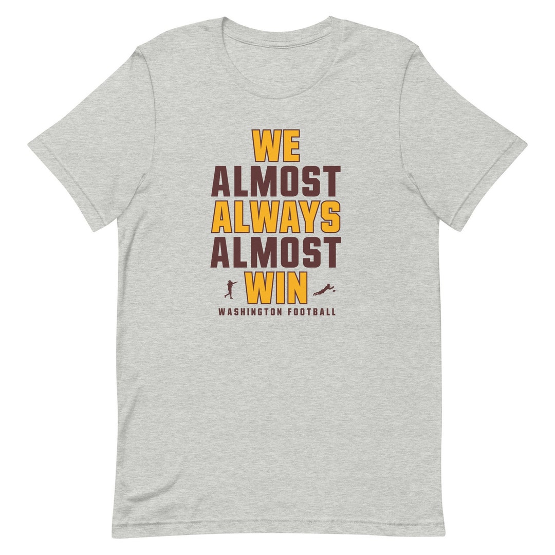 We Almost Always Almost Win™ T-shirt – Funny Washington Commanders ...