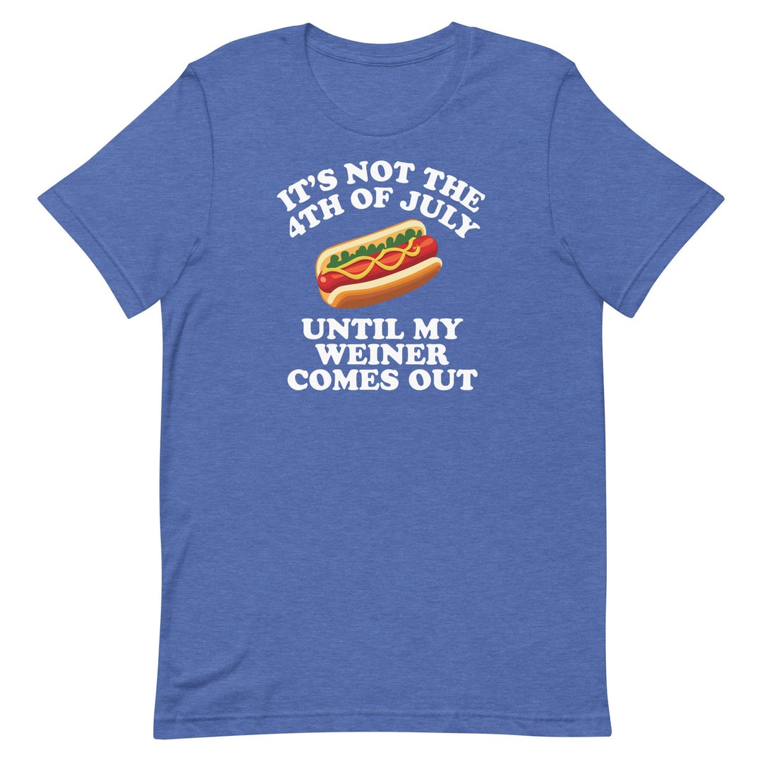 Unisex T-shirtfunny 4th of July T-shirt, "until My Weiner Comes Out ...
