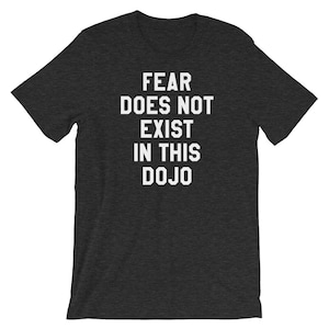 Fear Does Not Exist in This Dojo T-shirt - Cobra Kai Karate Kid Quote - Short-sleeve Unisex T ...