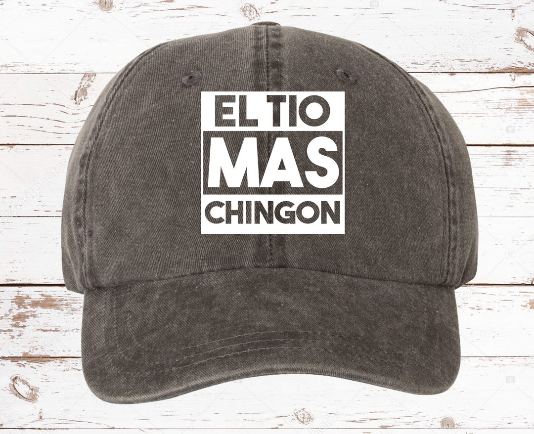 El Tio Mas Chingon Hat, Pigment Dyed Unstructured Baseball Cap, Tio Hat ...